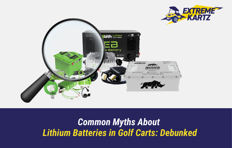 Common Myths About Lithium Batteries in Golf Carts: Debunked – Extreme ...